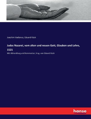 Judas Nazarei, vom alten und neuen Gott, Glauben und Lehre, 1521: Mit ...