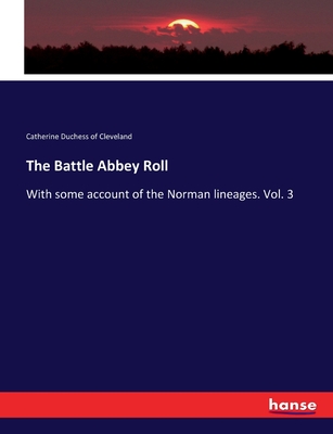 The Battle Abbey Roll: With some account of the Norman lineages. Vol. 3 ...
