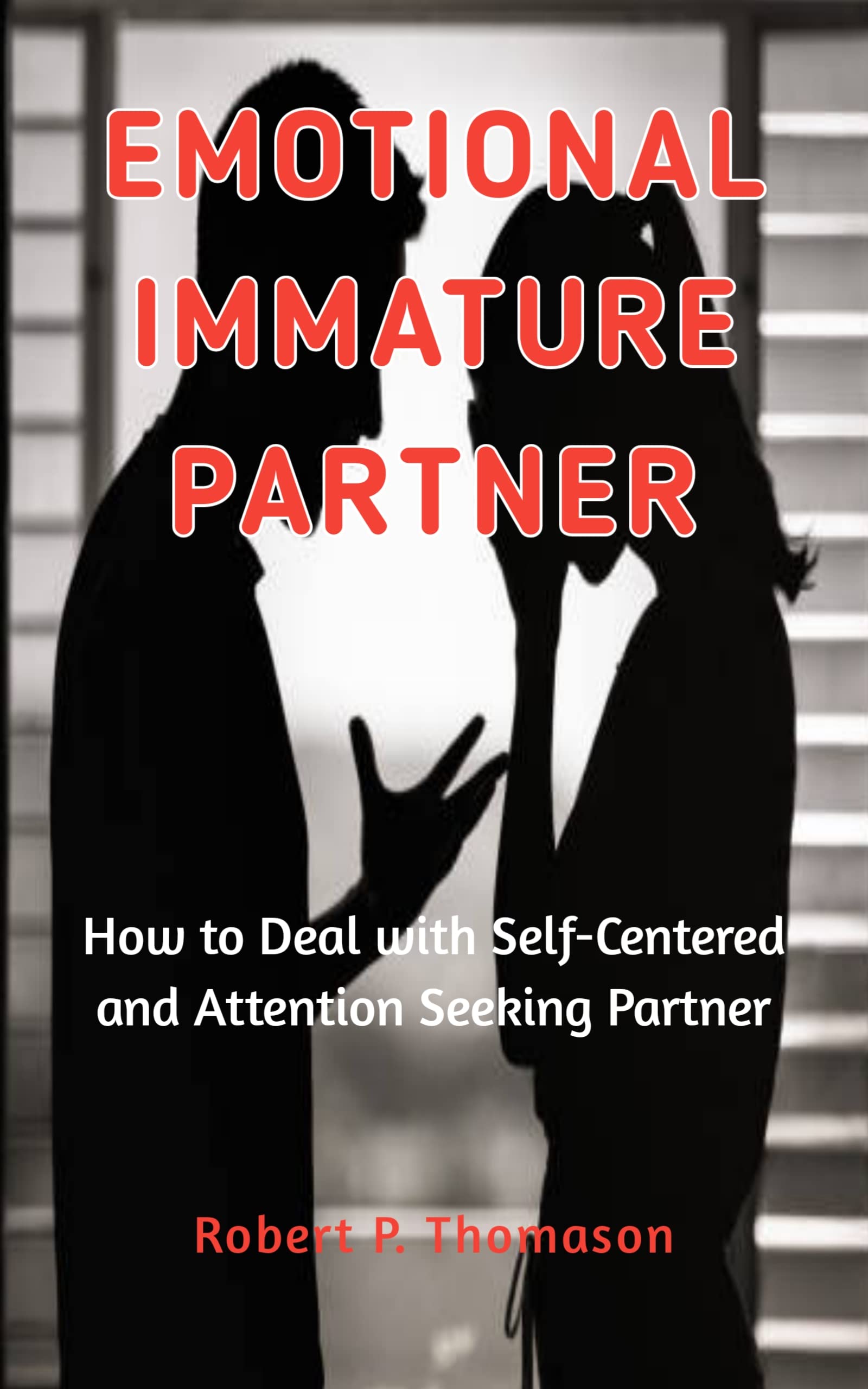 Emotional Immature Partner: How to Deal with Self-Centered and ...