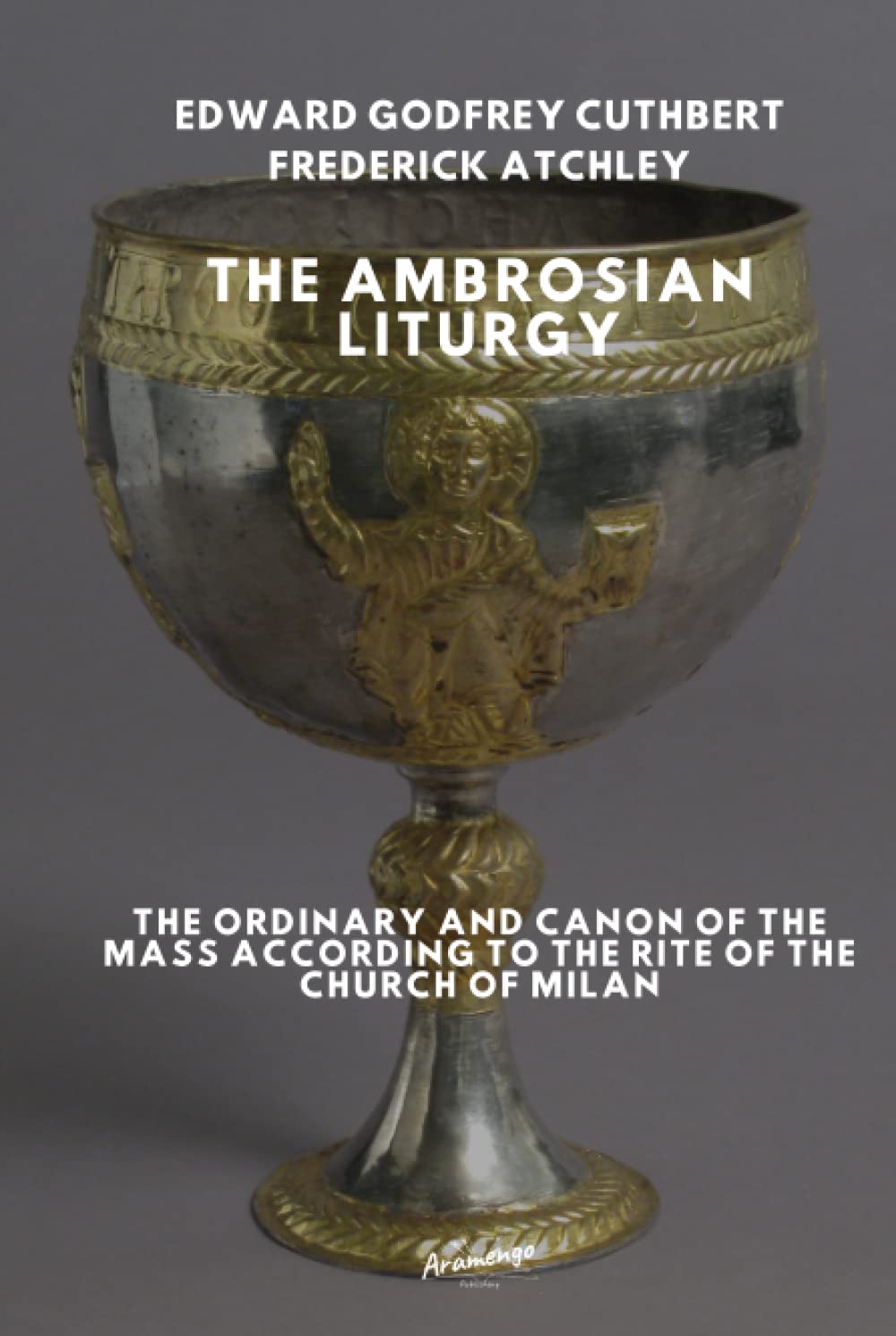 The Ambrosian liturgy: the ordinary and canon of the mass according to ...
