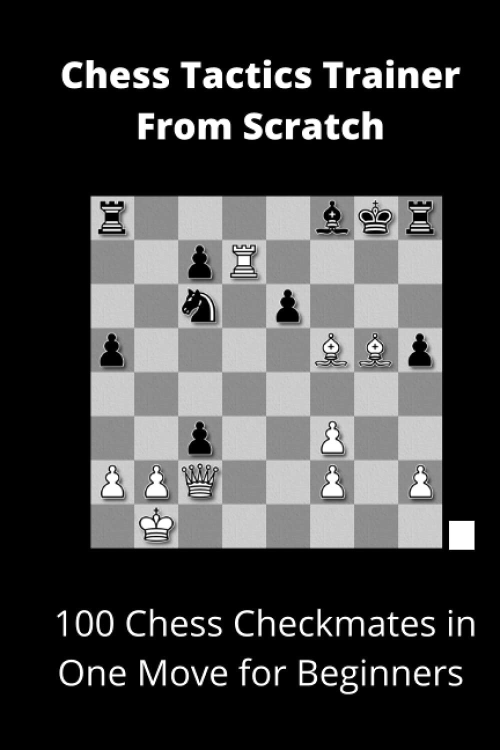 Chess Tactics Trainer From Scratch: 100 Chess Checkmates in One Move ...