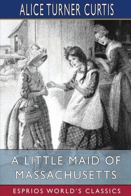 A Little Maid of Massachusetts by Alice Turner Curtis | Goodreads