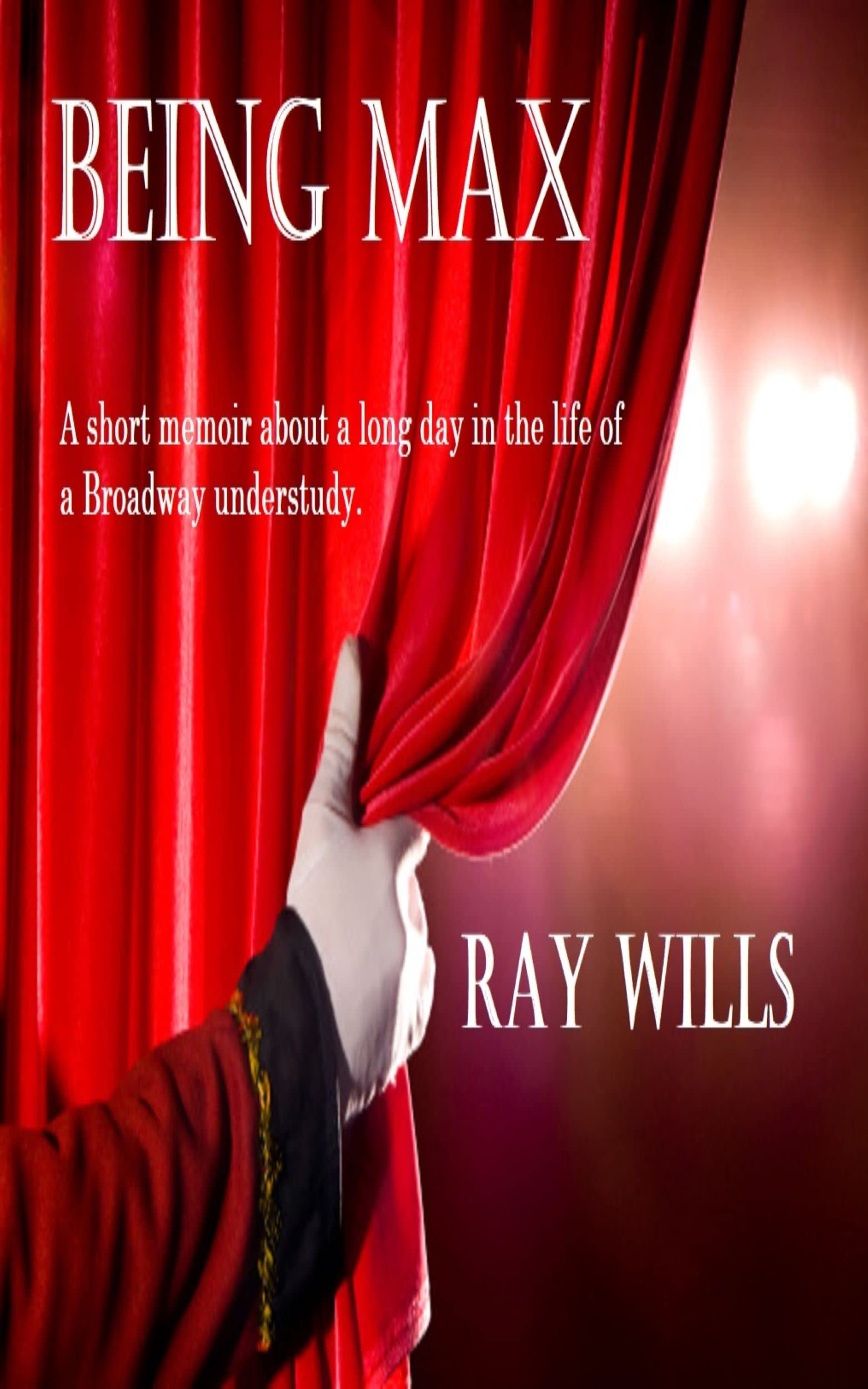 BEING MAX: A short memoir about a long day in the life of a Broadway ...