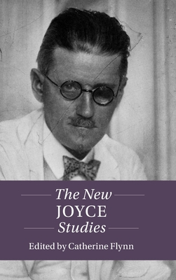 The New Joyce Studies by Catherine Flynn | Goodreads