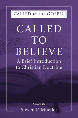 Called to Believe: A Brief Introduction to Christian Doctrine by Steven ...