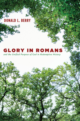 Glory in Romans and the Unified Purpose of God in Redemptive History by ...