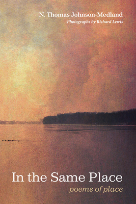 In the Same Place: Poems of Place by N. Thomas Johnson-Medland | Goodreads