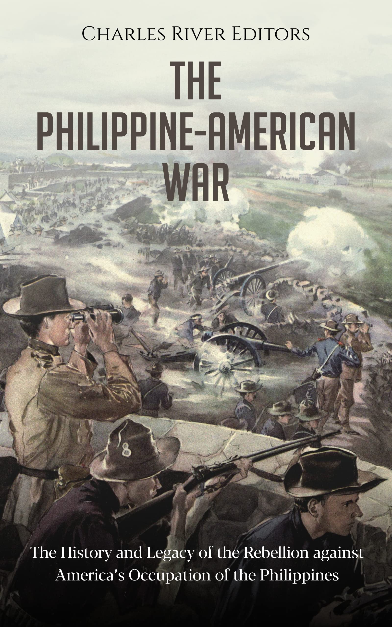 The Philippine-American War: The History and Legacy of the Rebellion ...