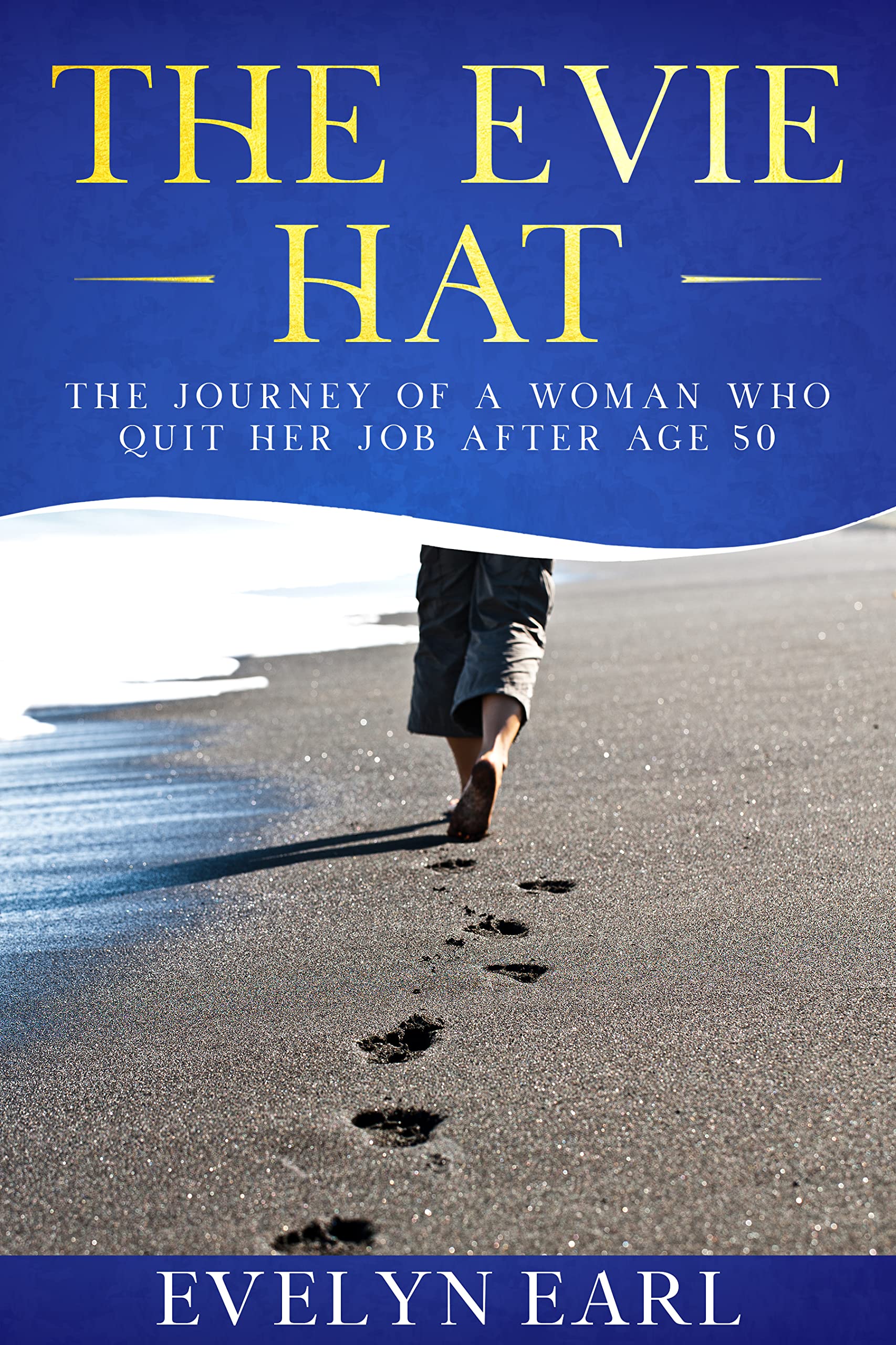 The Evie Hat: The Journey of a Woman Who Quit Her Job After Age 50 by ...