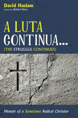 A Luta Continua . . . (The Struggle Continues): Memoir of a Sometimes ...