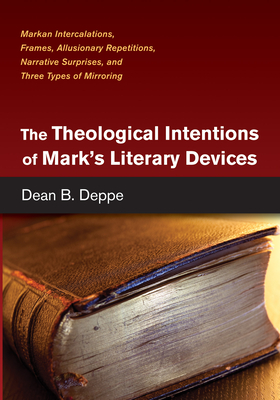 The Theological Intentions of Mark's Literary Devices: Markan ...