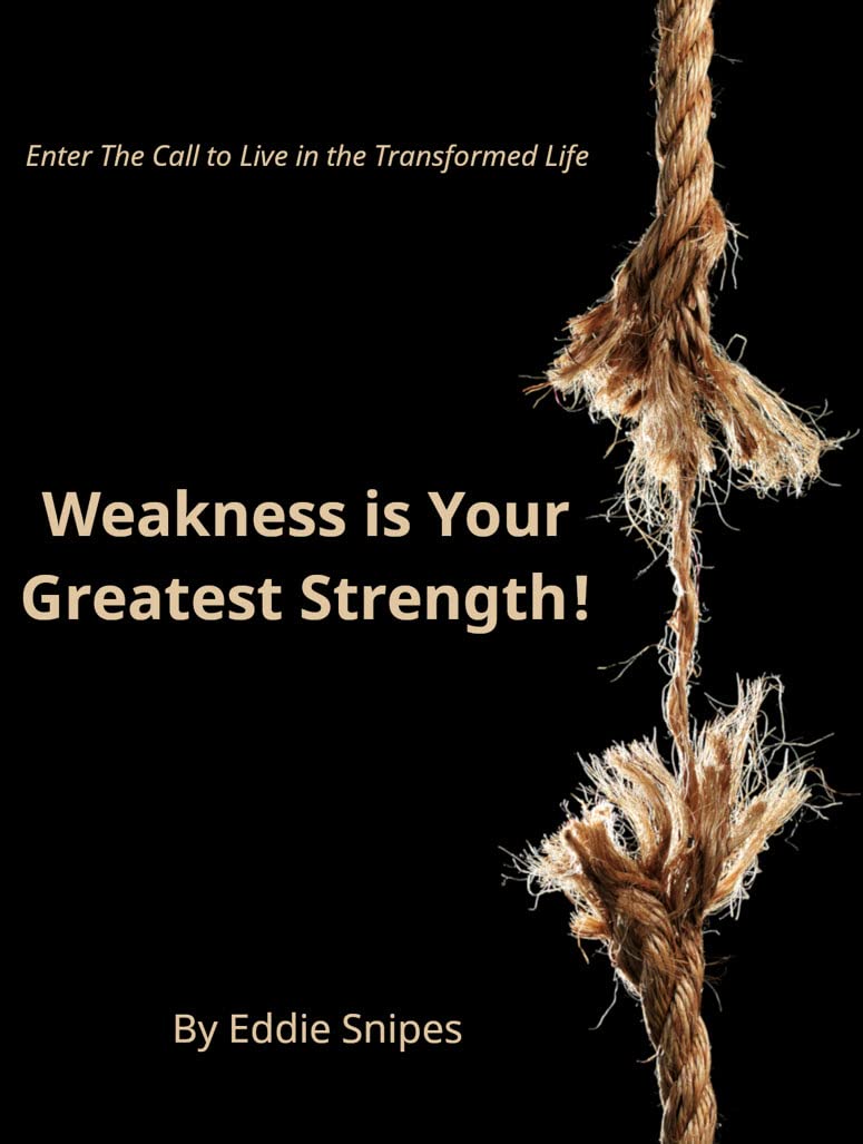 Weakness is Your Greatest Strength!: Enter The Call to Live in the ...
