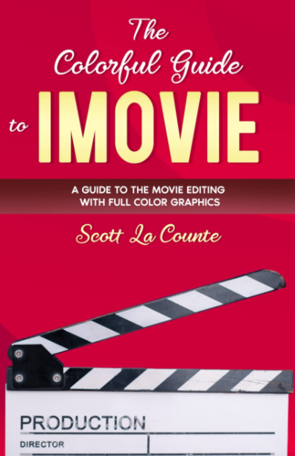 The Colorful Guide to iMovie: A Guide to Editing Movies with Full Color ...