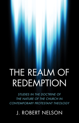 The Realm of Redemption: Studies in the Doctrine of the Nature of the ...
