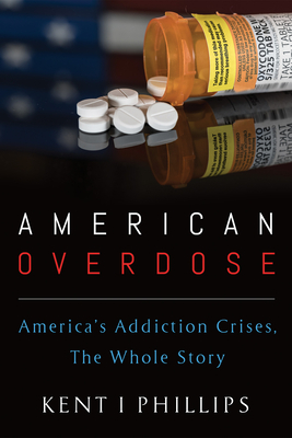 American Overdose: America's Addiction Crises, The Whole Story by Kent ...