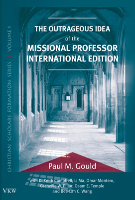 The Outrageous Idea of the Missional Professor, International Edition ...