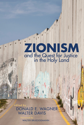 Zionism and the Quest for Justice in the Holy Land by Donald E. Wagner ...