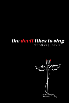 The Devil Likes to Sing by Thomas J. Davis | Goodreads