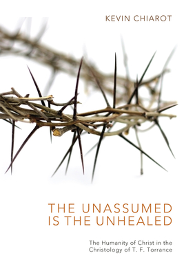 The Unassumed Is the Unhealed: The Humanity of Christ in the ...
