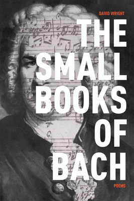 The Small Books of Bach: Poems by David Wright | Goodreads