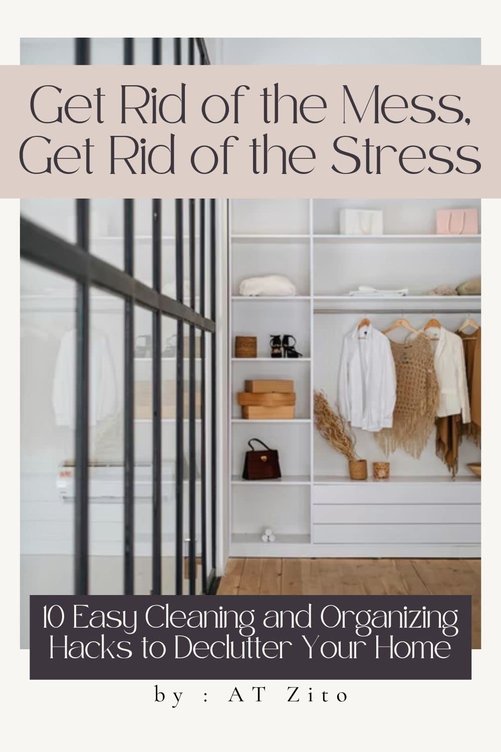 Get Rid of the Mess, Get Rid of the Stress: 10 Easy Cleaning and ...