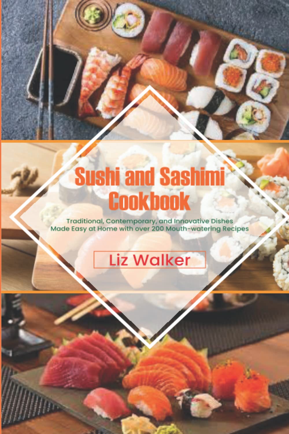 Sushi and Sashimi Cookbook: Traditional, Contemporary, And Innovative ...