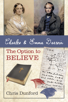 Charles and Emma Darwin: The Option to Believe by Chris Dunford | Goodreads