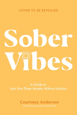 Sober Vibes: A Guide to Thriving in Your First Three Months Without ...