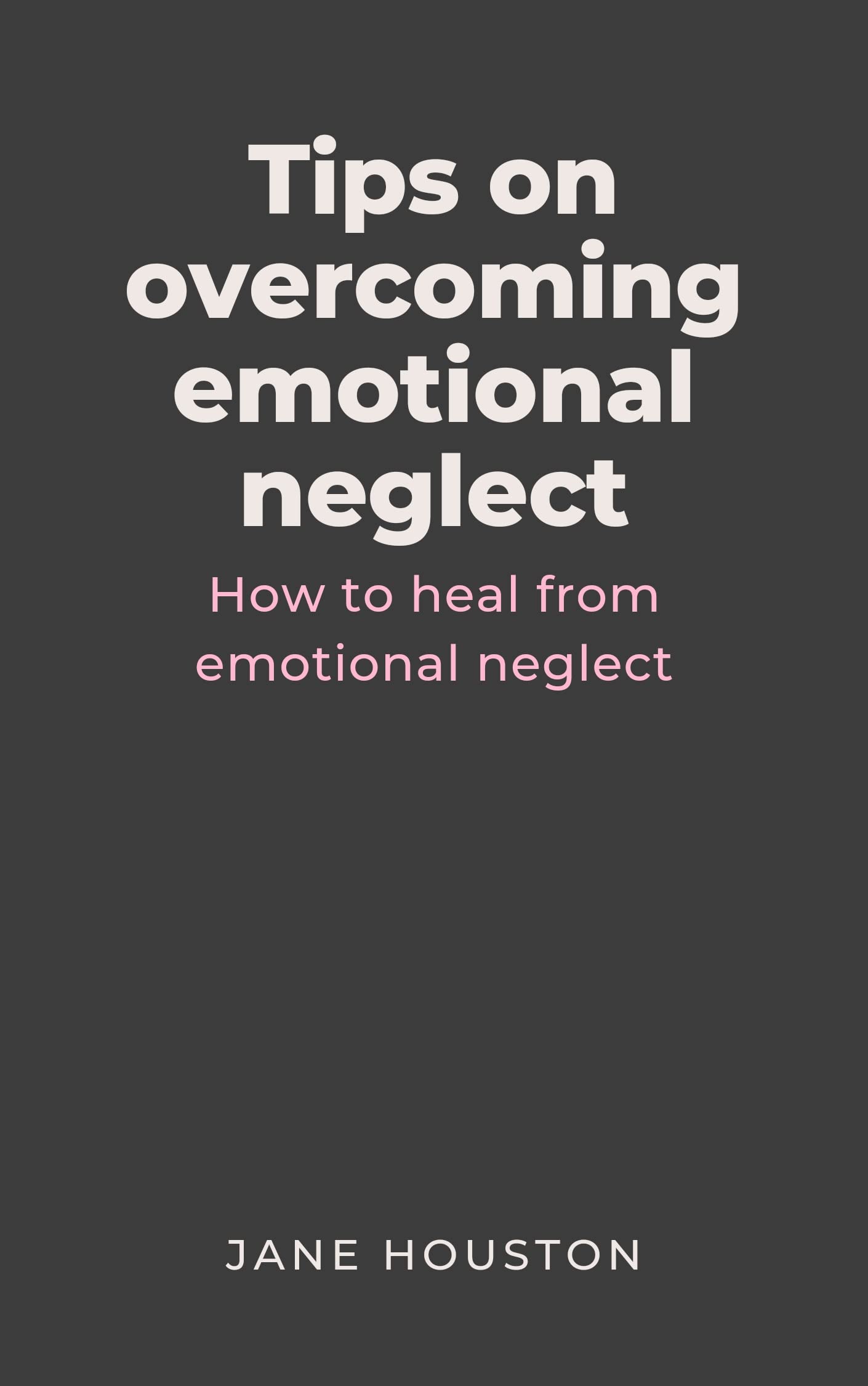 Tips on overcoming emotional neglect: How to heal from emotional ...