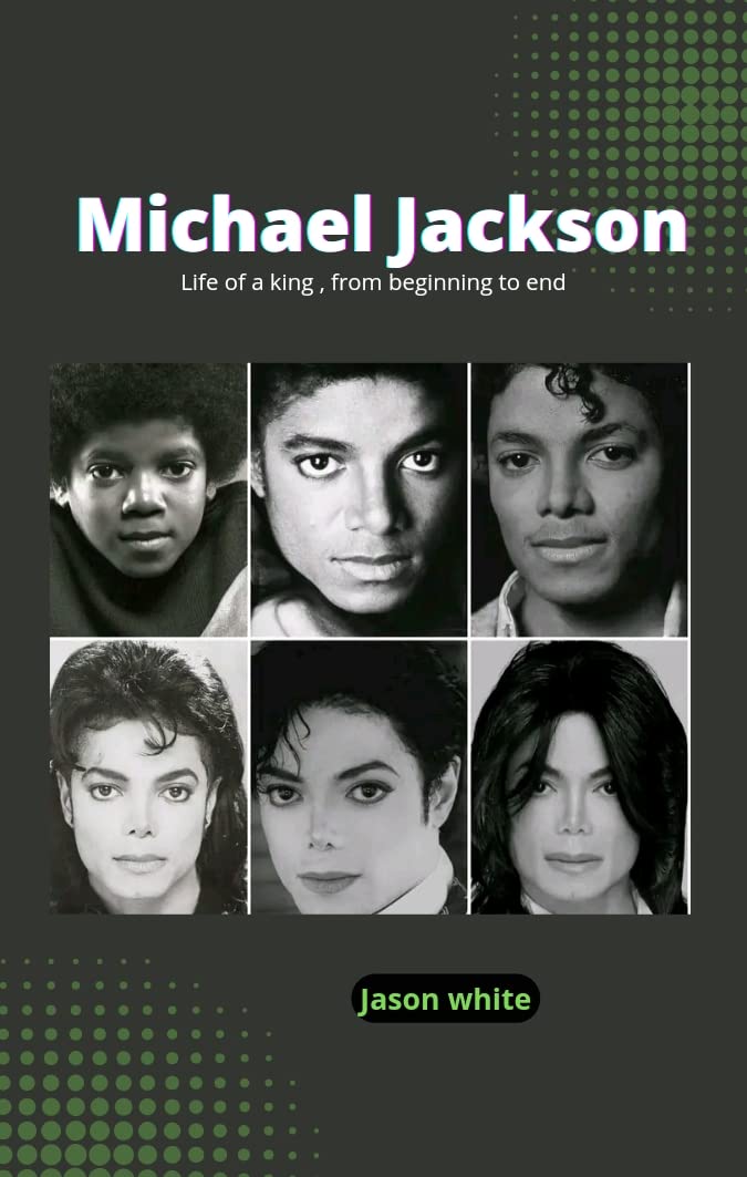 Michael Jackson : Life of a king , from beginning to end by Jason White ...