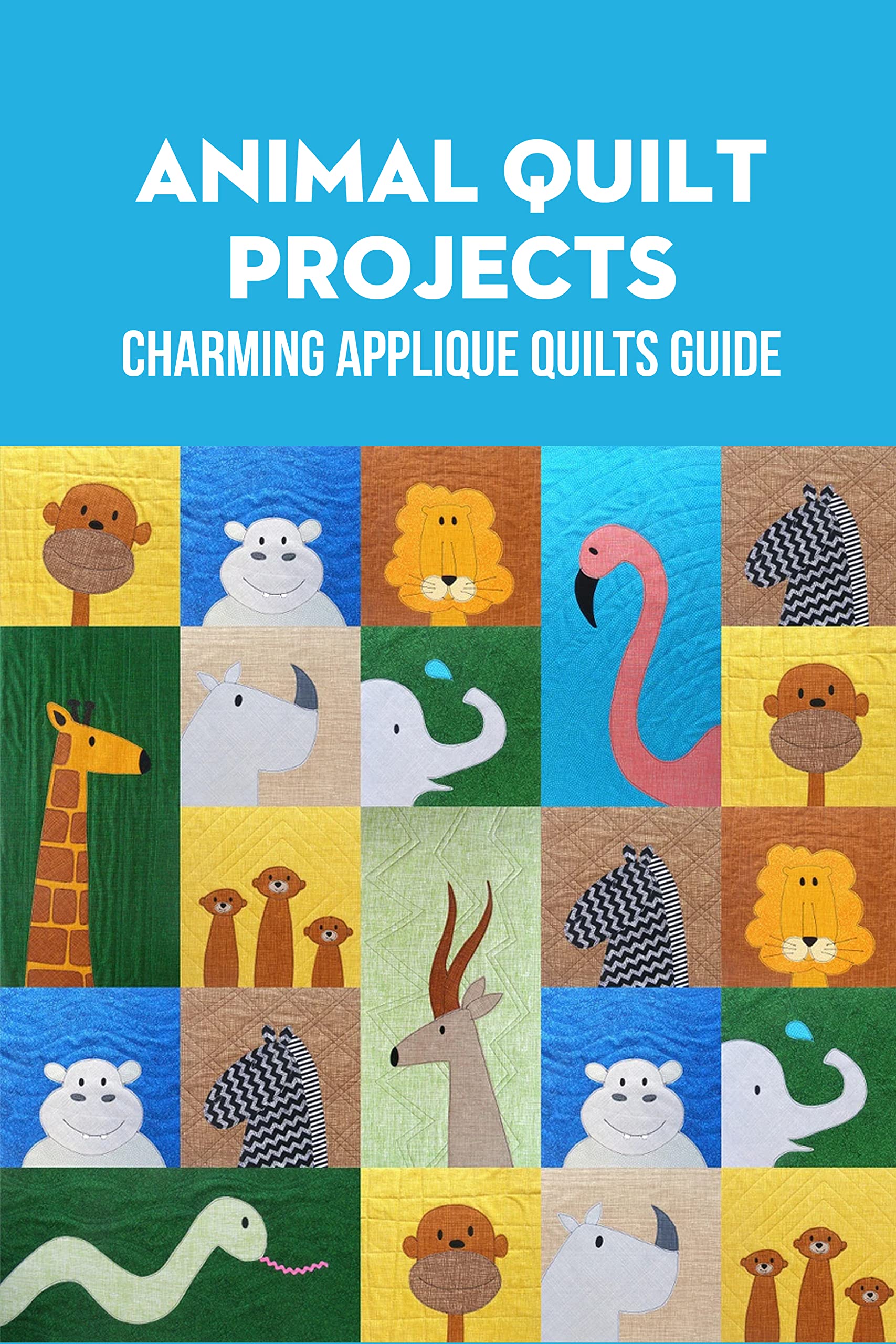 Animal Quilt Projects: Charming Applique Quilts Guide by Lida Dryer ...