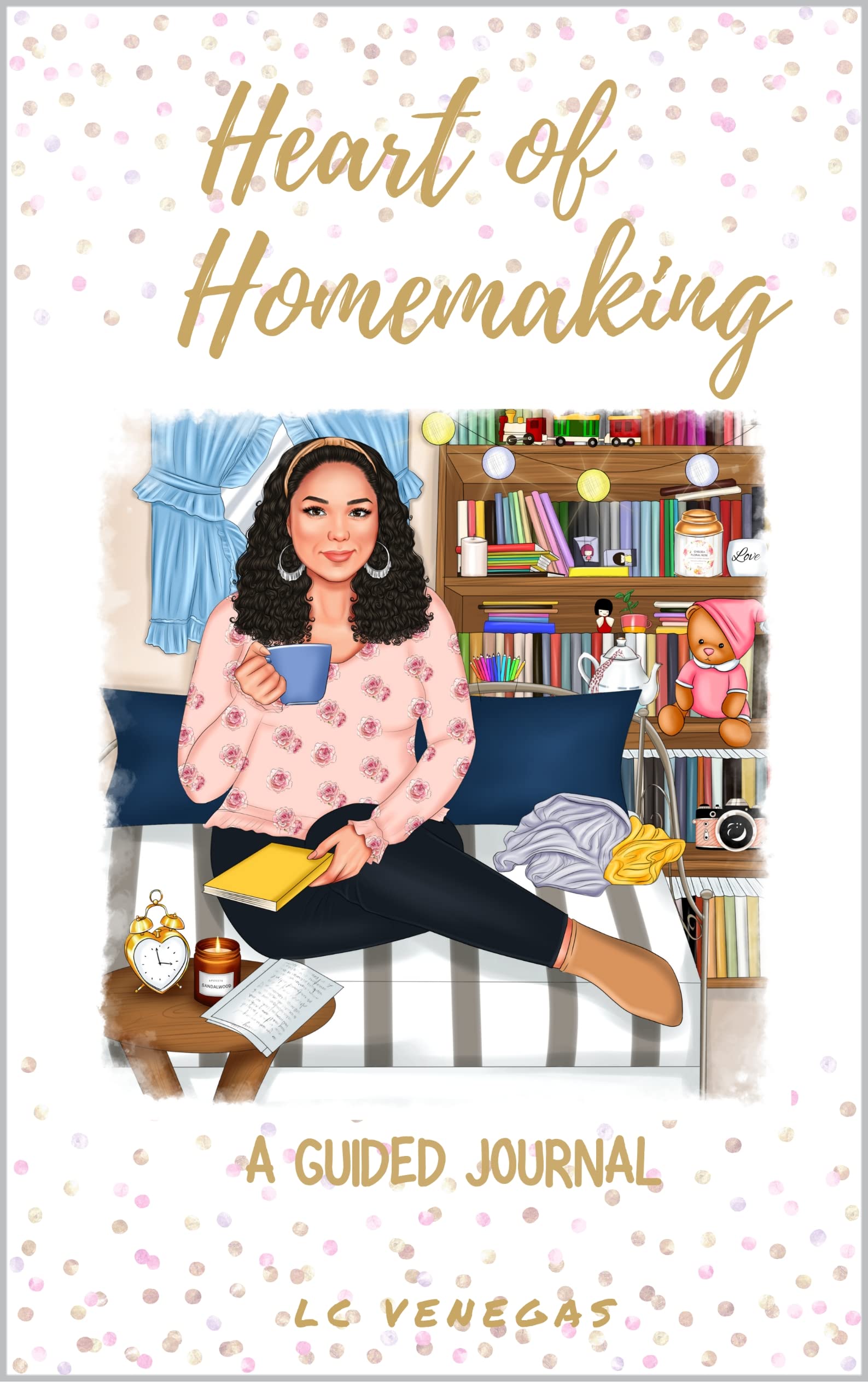 Heart Of Homemaking A Guided Journal by LC Venegas | Goodreads
