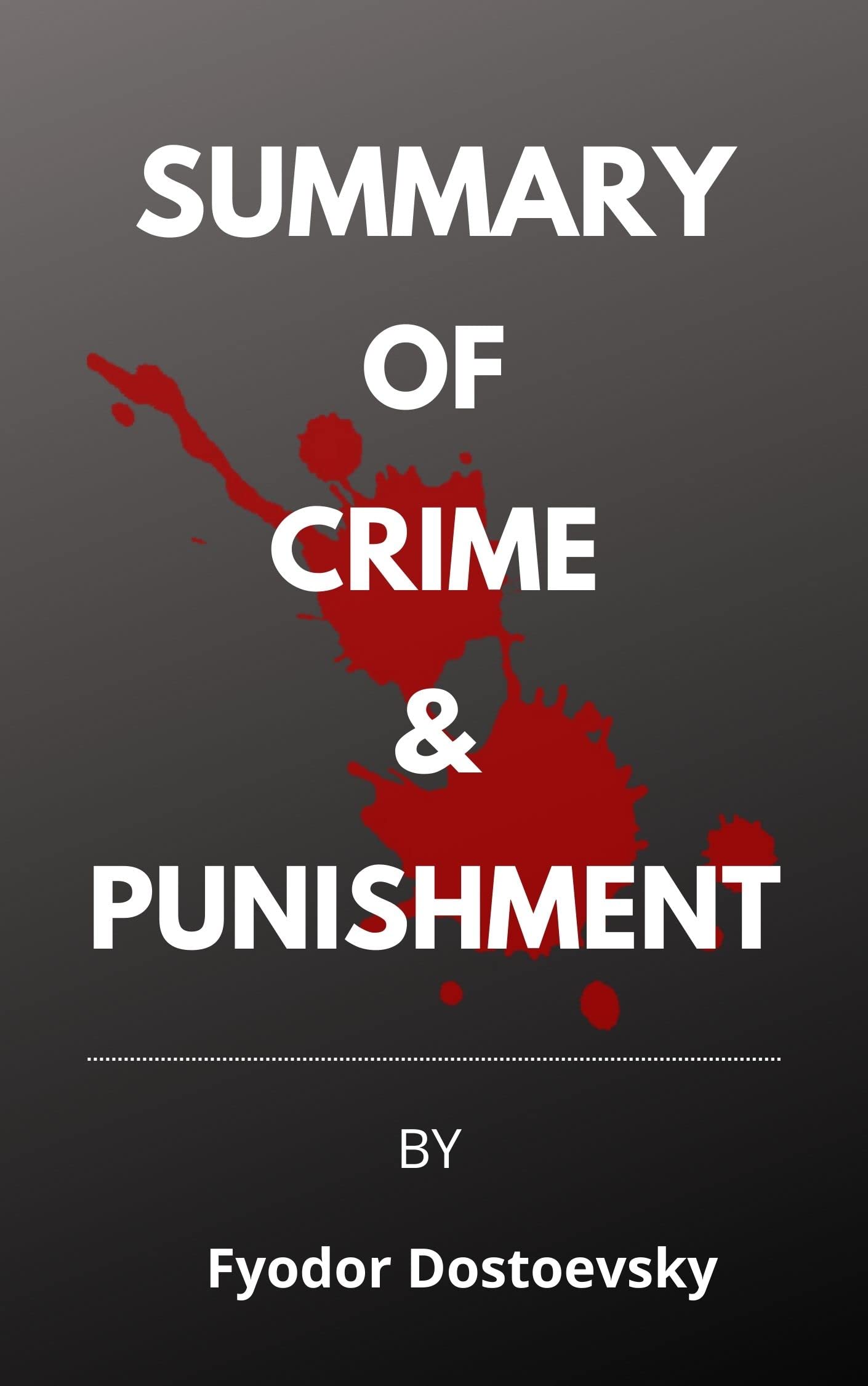 Summary Of Crime And Punishment: By Fyodor Dostoevsky Analysis And ...