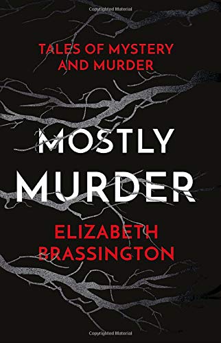 Mostly Murder: Tales of Mystery and Murder by Elizabeth Brassington ...