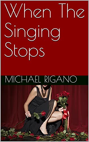 When The Singing Stops by Michael Rigano | Goodreads