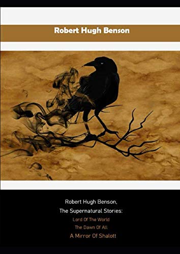 Robert Hugh Benson The Supernatural Stories: Lord Of The World, The ...