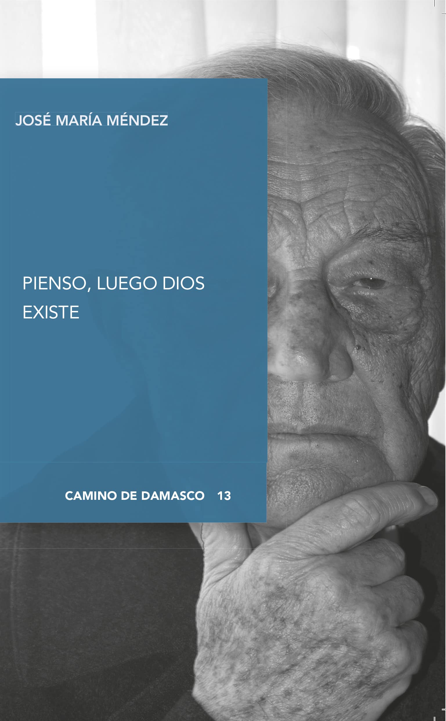 Pienso, luego Dios existe: Mi itinerario intelectual (Camino de Damasco ...