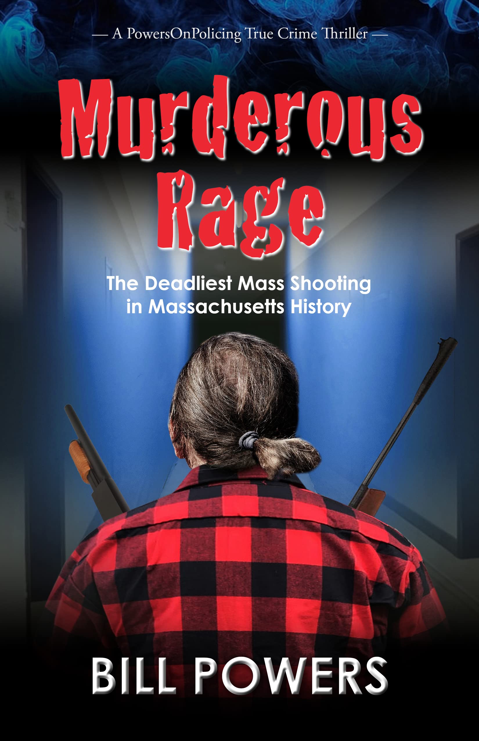 Murderous Rage: The Deadliest Mass Murder in Massachusetts History by ...
