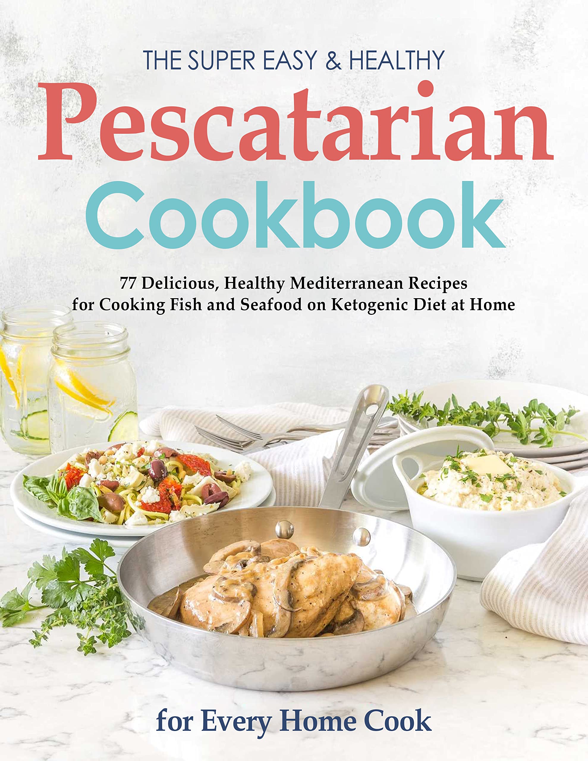 The Super Easy & Healthy Pescatarian Cookbook for Every Home Cook with ...
