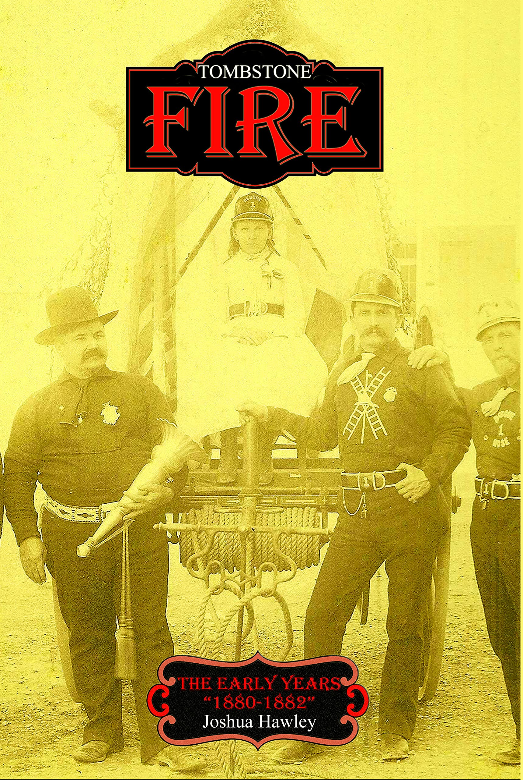 Tombstone Fire: The Early Years "1880-1882" by Joshua Hawley | Goodreads