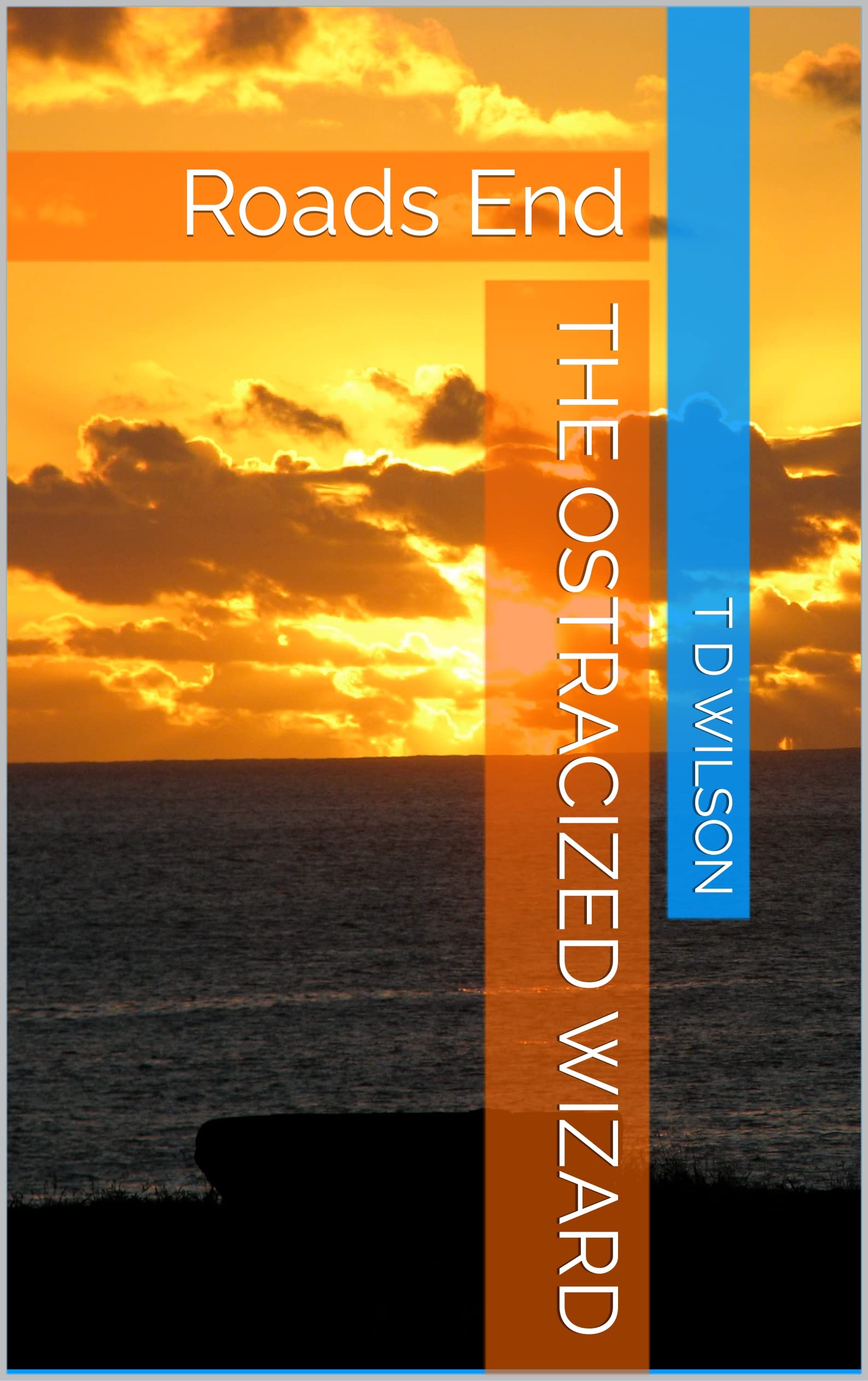 Roads End (The Ostracized Wizard) by T.D. Wilson | Goodreads