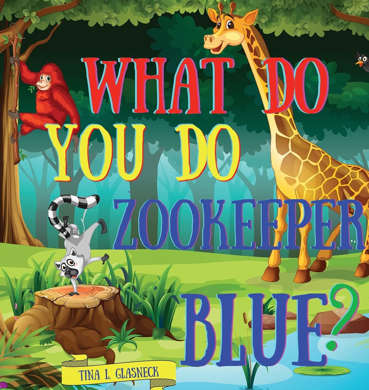 What Do You Do Zookeeper Blue? by Tina L Glasneck | Goodreads