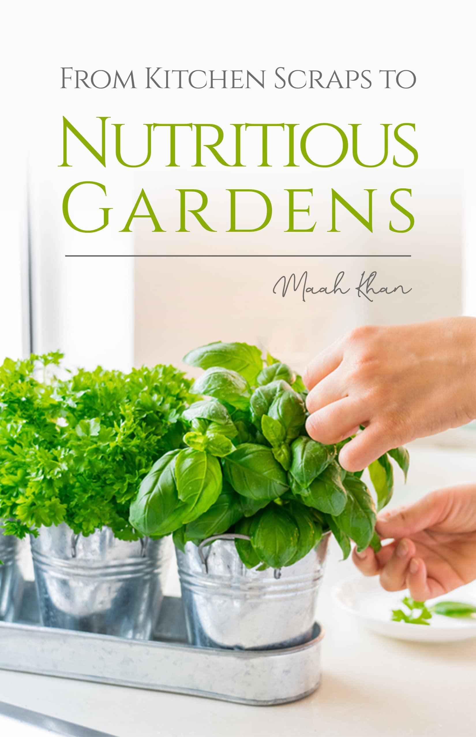 From Kitchen Scraps to Nutritious Gardens: This Book Will Help You to Save Money and Feed Your ...