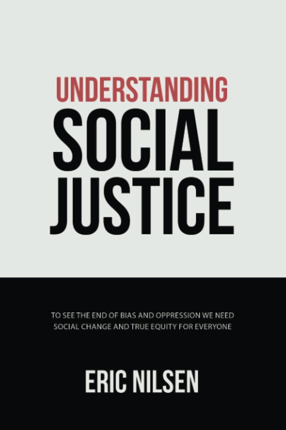 Understanding Social Justice: To See the End of Bias and Oppression We ...