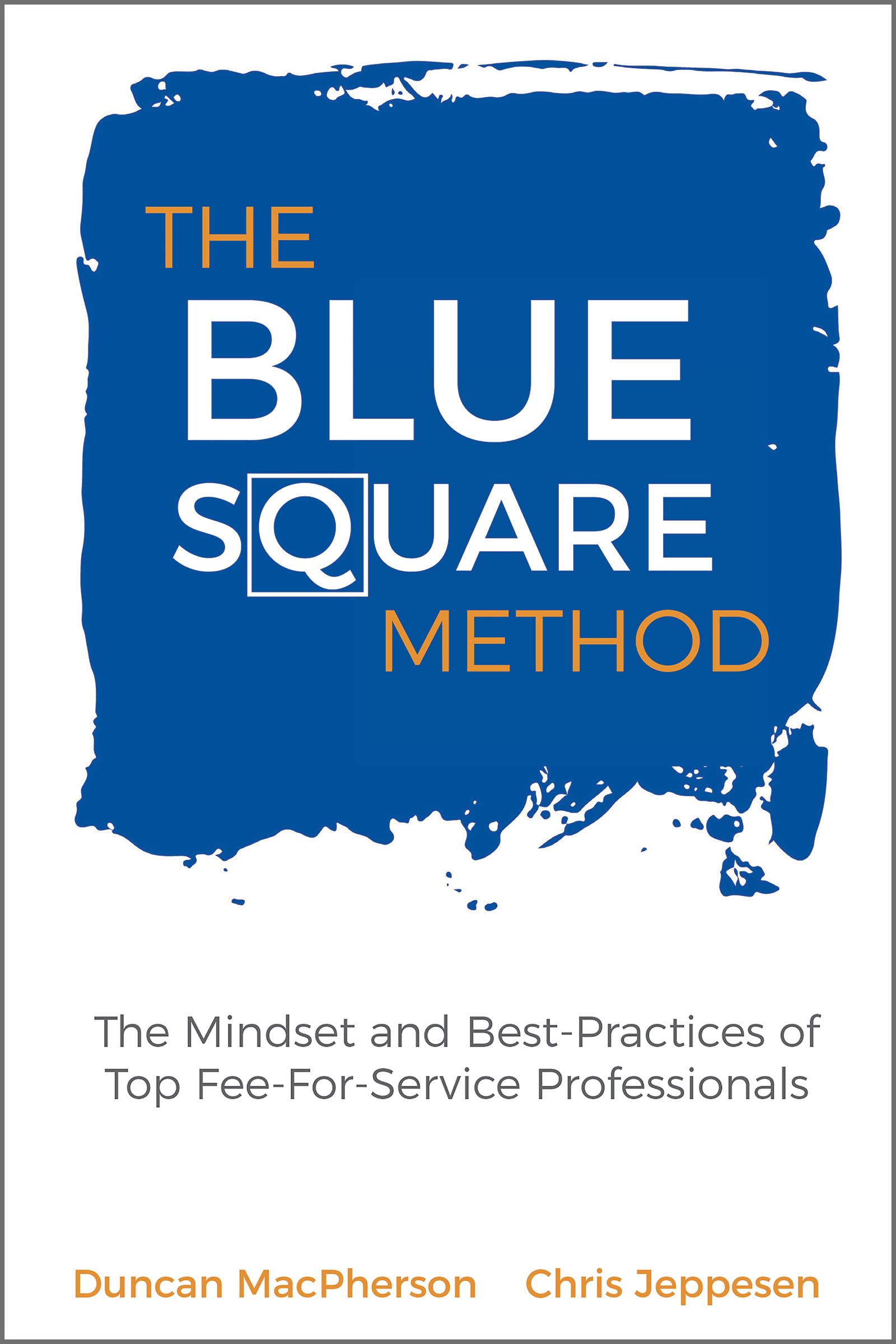The Blue Square Method: The Mindset and Best-Practices of Top Fee-For ...