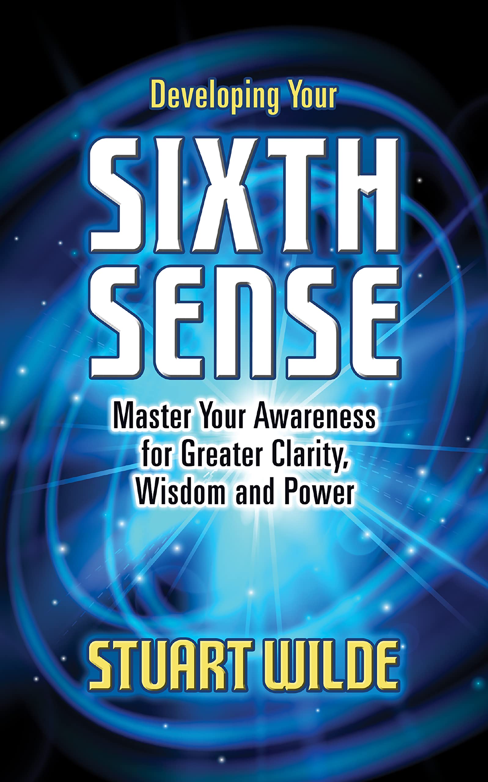 Developing Your Sixth Sense: Master Your Awareness for Greater Clarity ...