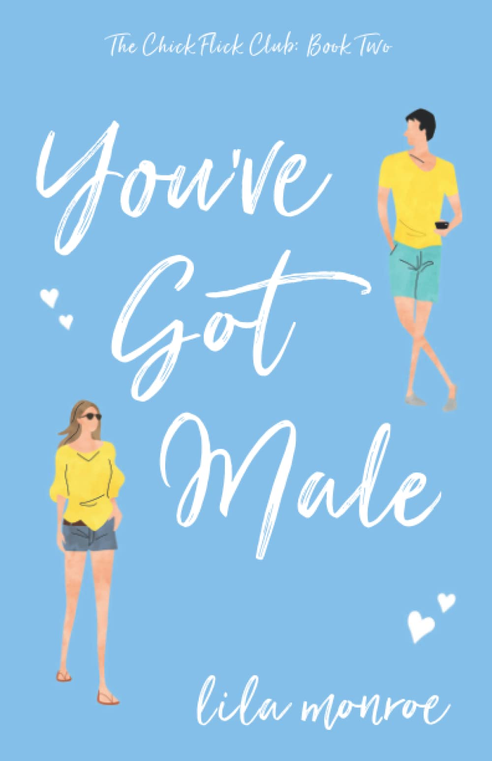You've Got Male (Chick Flick Club) by Lila Monroe | Goodreads
