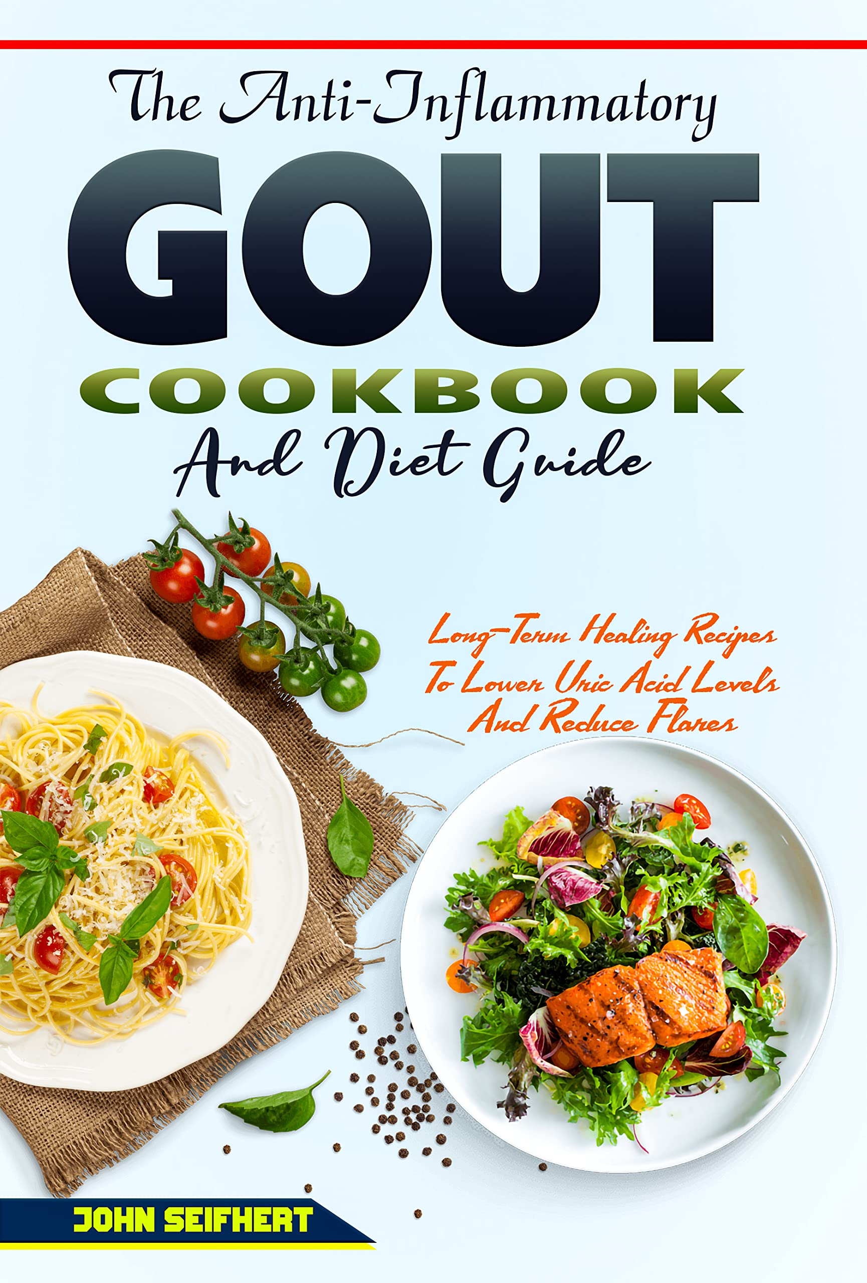The Anti-Inflammatory Gout Cookbook and Diet Guide: How to lower uric ...