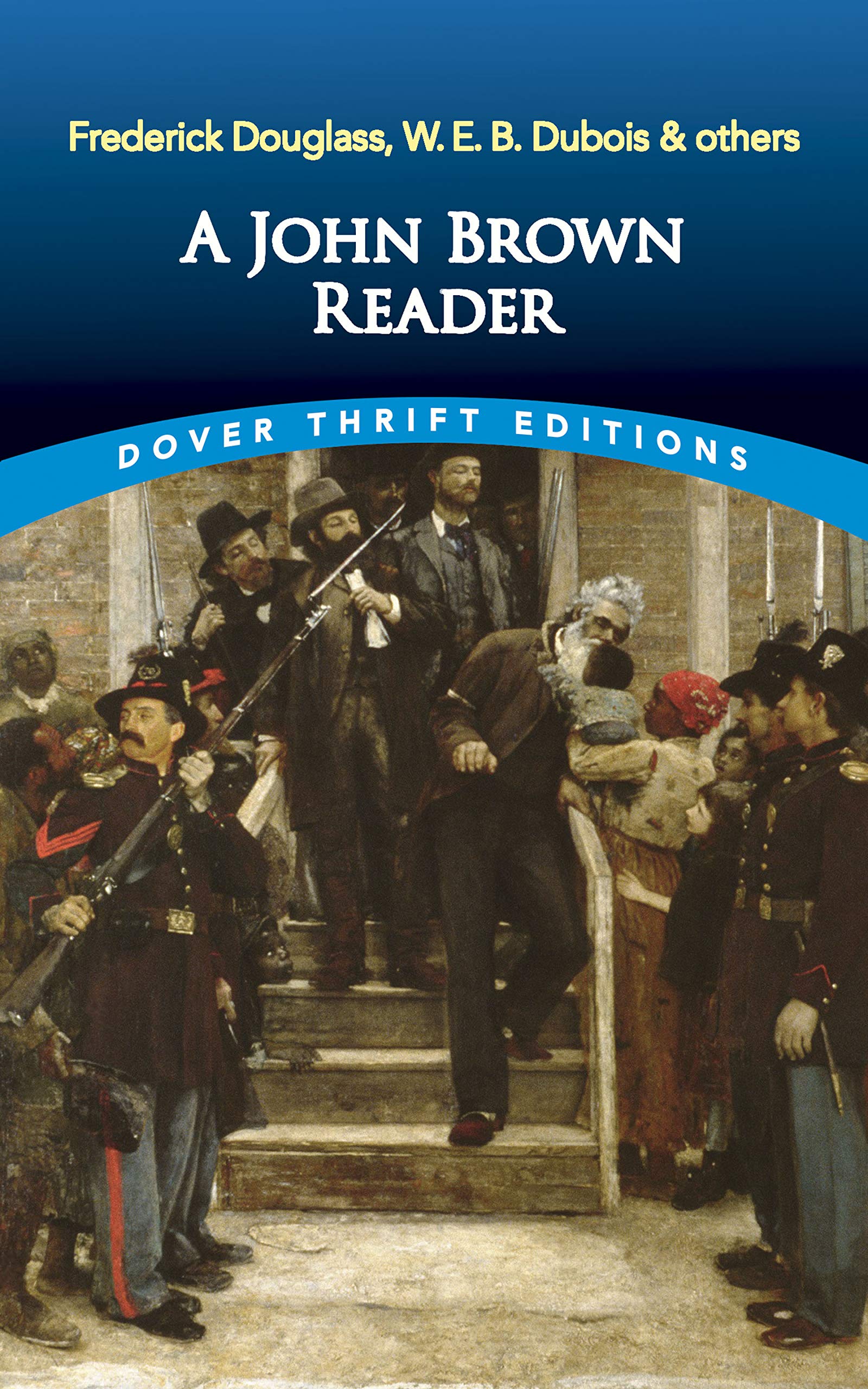 A John Brown Reader: John Brown, Frederick Douglass, W.E.B. Du Bois ...