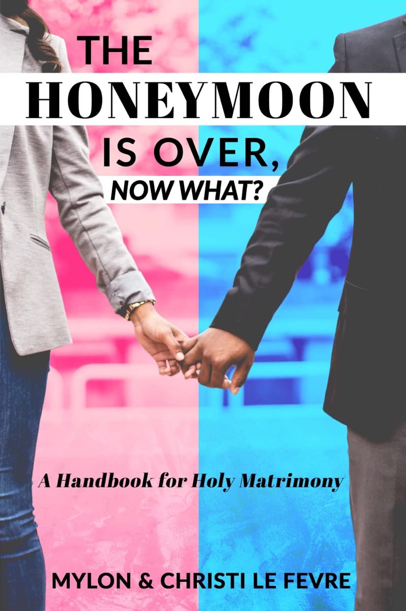 The Honeymoon is Over, Now What?: A Handbook for Holy Matrimony by ...